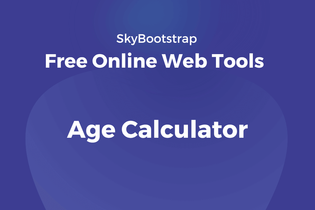 Age Calculator Online – Calculate Age by Date of Birth (Free Tool ...