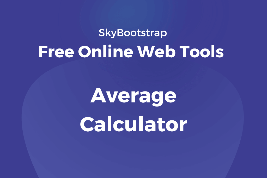 Average Calculator | Free Online Arithmetic, Geometric & Harmonic Mean Tool - SkyBootstrap Free ...
