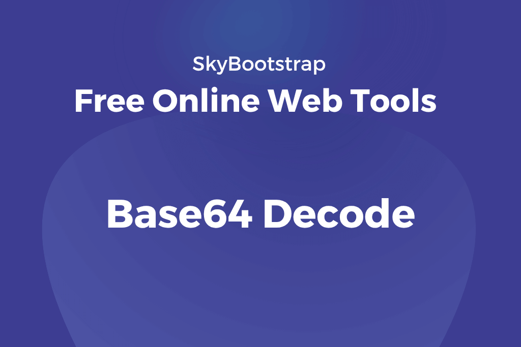 Base64 декодирование | Бесплатный инструмент для декодирования - SkyBootstrap Free Web Tools