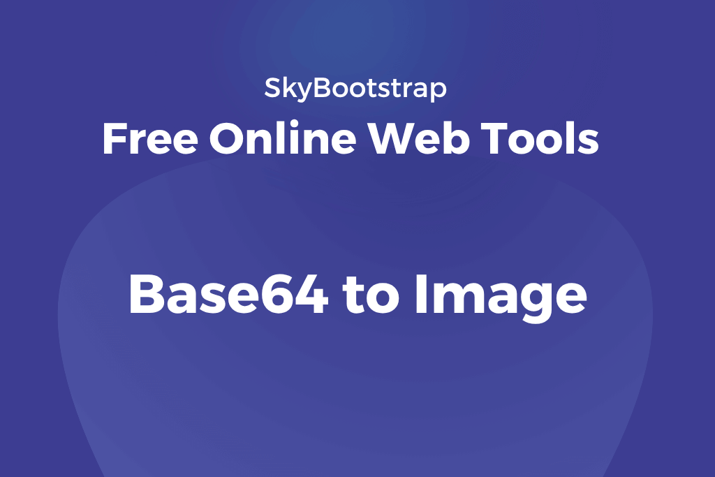 Base64 to Image Converter | Free Online Base64 Decode Tool - SkyBootstrap Free Web Tools