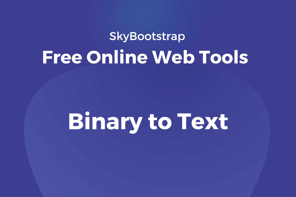 Binary To Text Converter Online Free Binary Code Translator Skybootstrap Free Web Tools