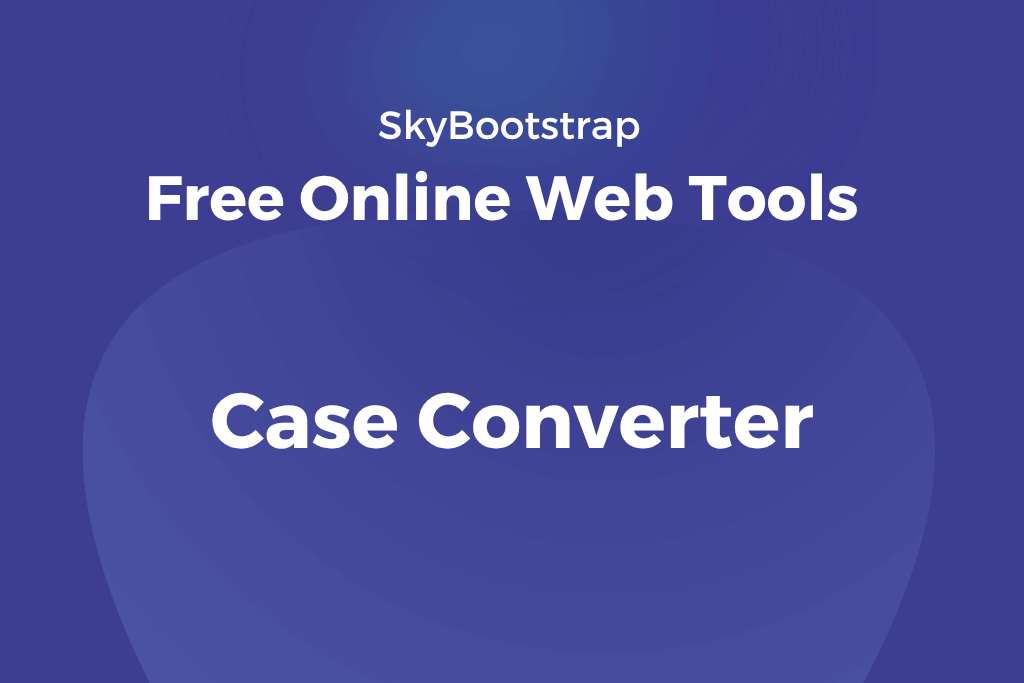Case Converter Online - Free Tool to Convert Text (Sentence, Uppercase ...