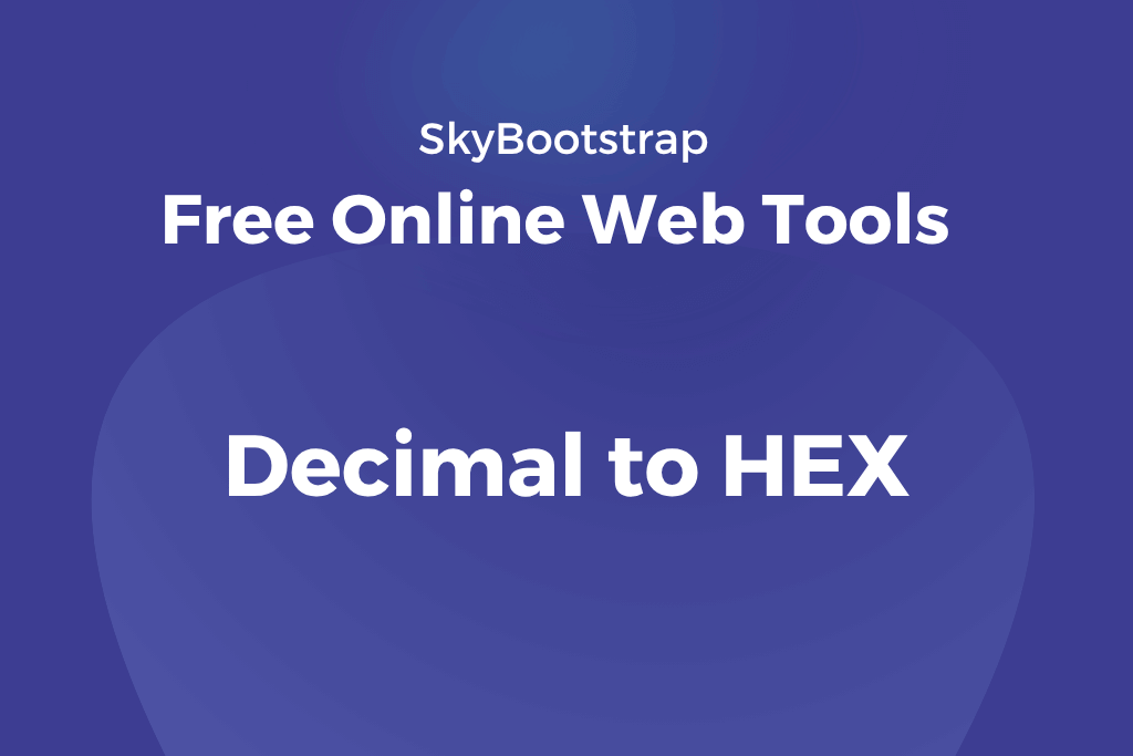 Decimal to HEX Converter Online | Free Convert Decimal to Hexadecimal - SkyBootstrap Free Web Tools