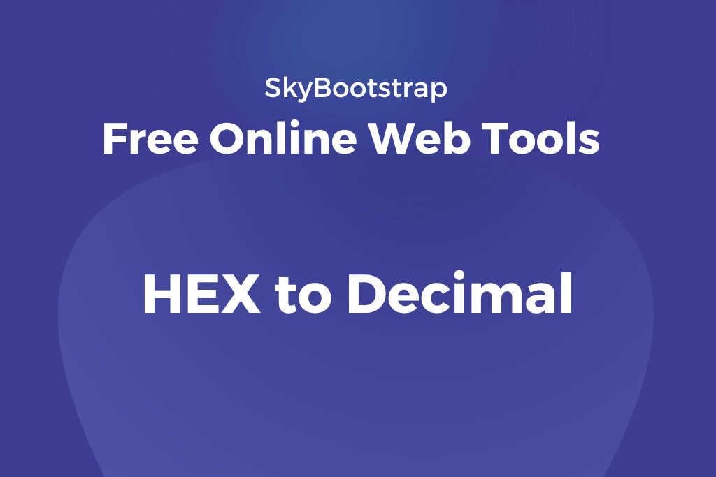 HEX to Decimal Converter | Free Hexadecimal to Decimal Online Tool - SkyBootstrap Free Web Tools