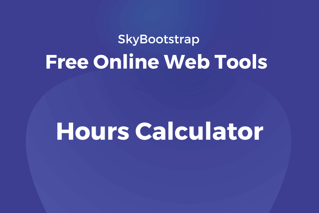 Free Time Duration Calculator (Hours Calculator) - SkyBootstrap Free Web Tools