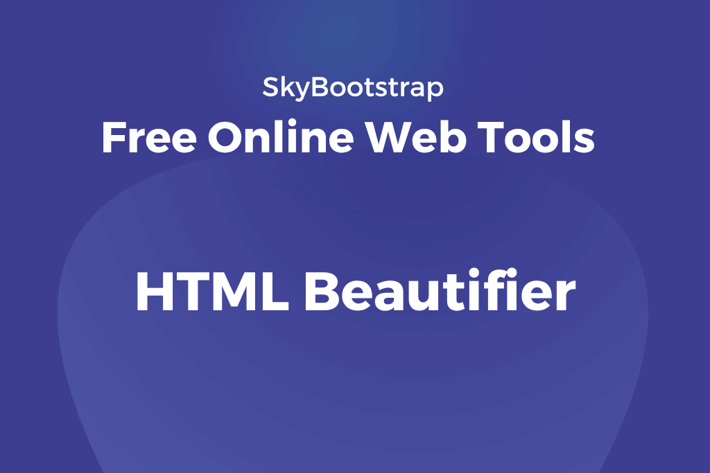 HTML Beautifier - Free Online HTML Formatter Tool - SkyBootstrap Free Web Tools