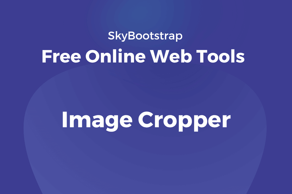 Image Cropper - Free Online Tool to Crop Images and Pictures Easily - SkyBootstrap Free Web Tools
