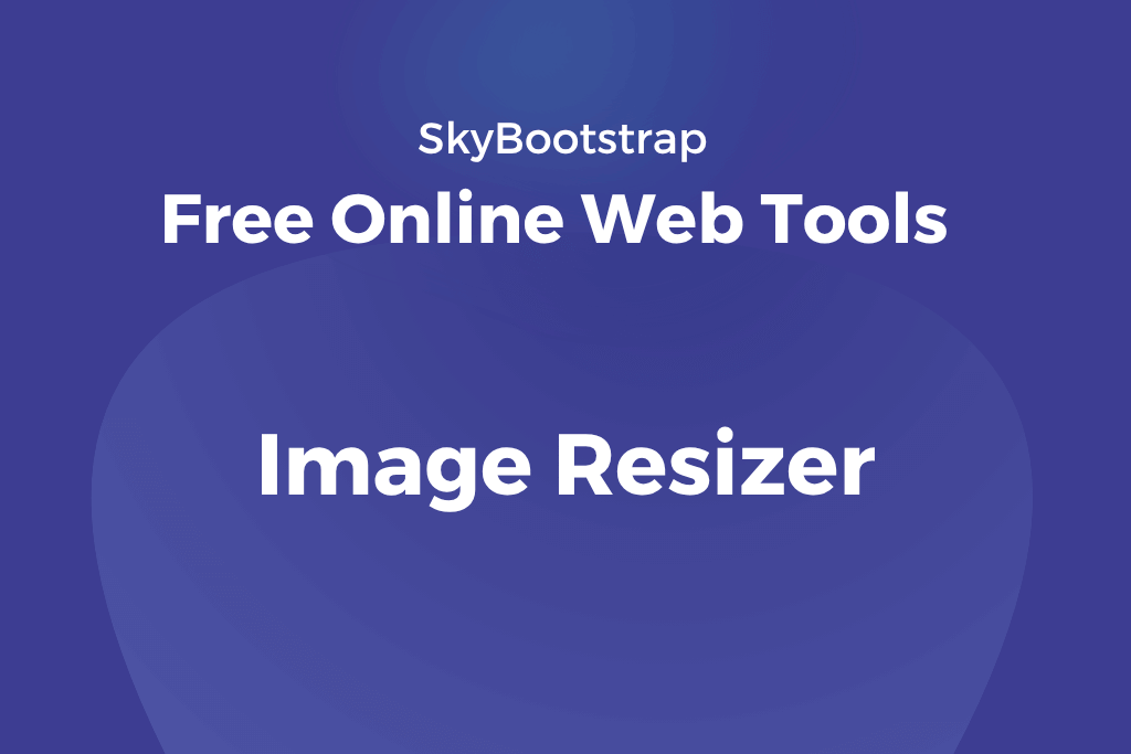 Image Resizer – Free Resize, Crop & Rotate Tool for Fast Image Editing - SkyBootstrap Free Web Tools