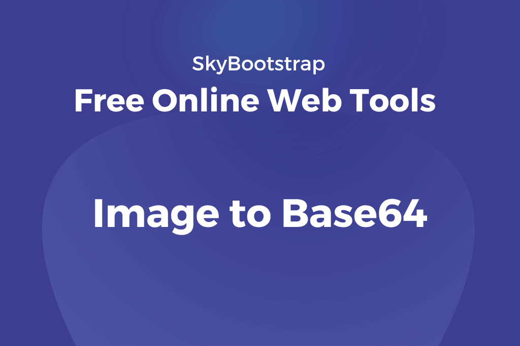 Image to Base64 Converter | Free Online Base64 Converter - SkyBootstrap Free Web Tools