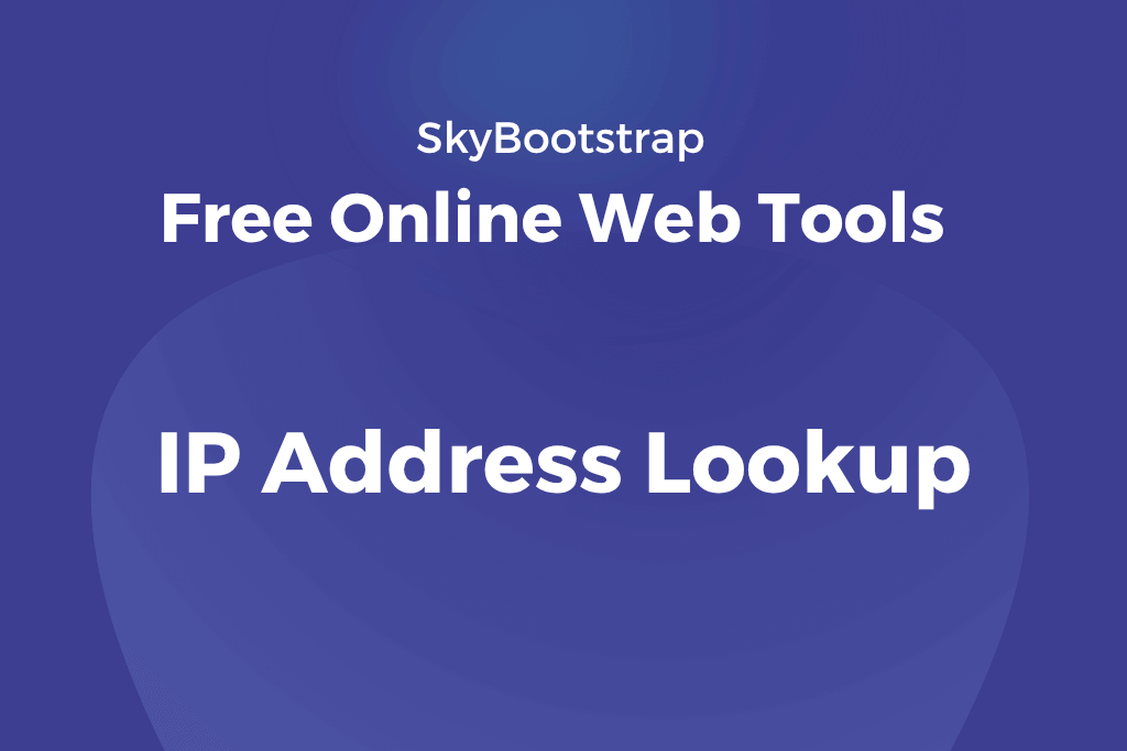 Ip Address Lookup Ip Free Ip Checker Tool Skybootstrap Free Web Tools