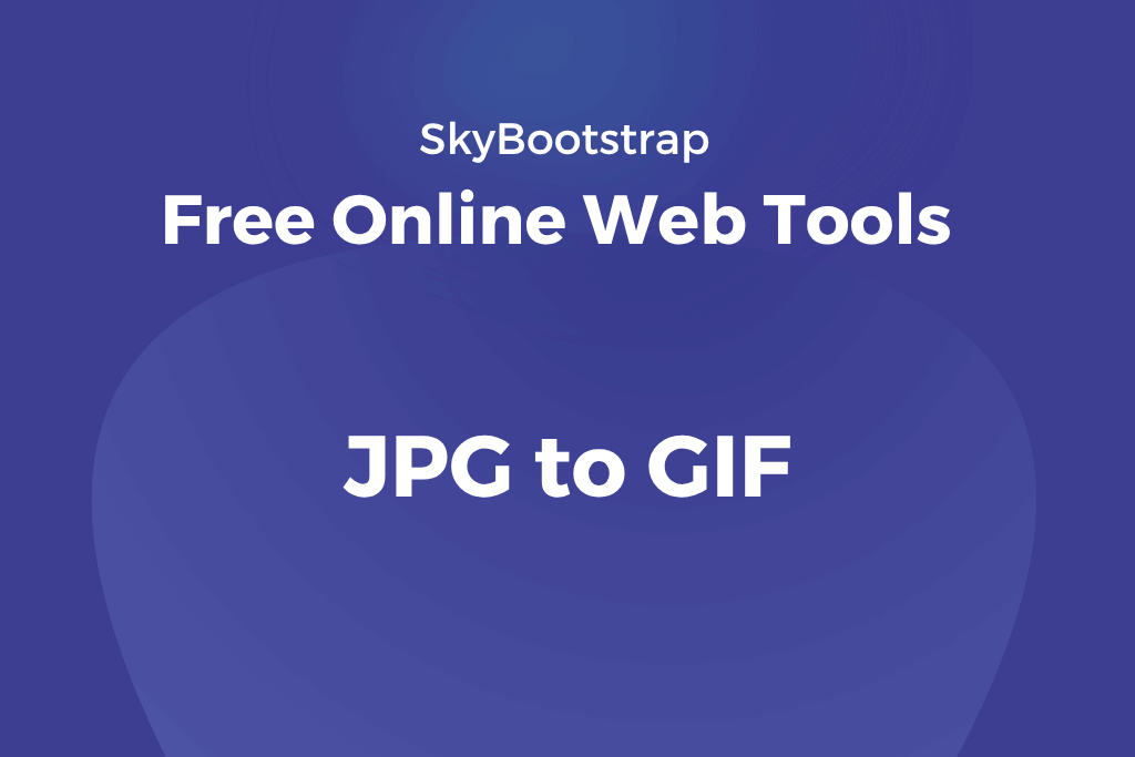 JPG to GIF Converter Online | Free JPG into GIF Tool - SkyBootstrap ...