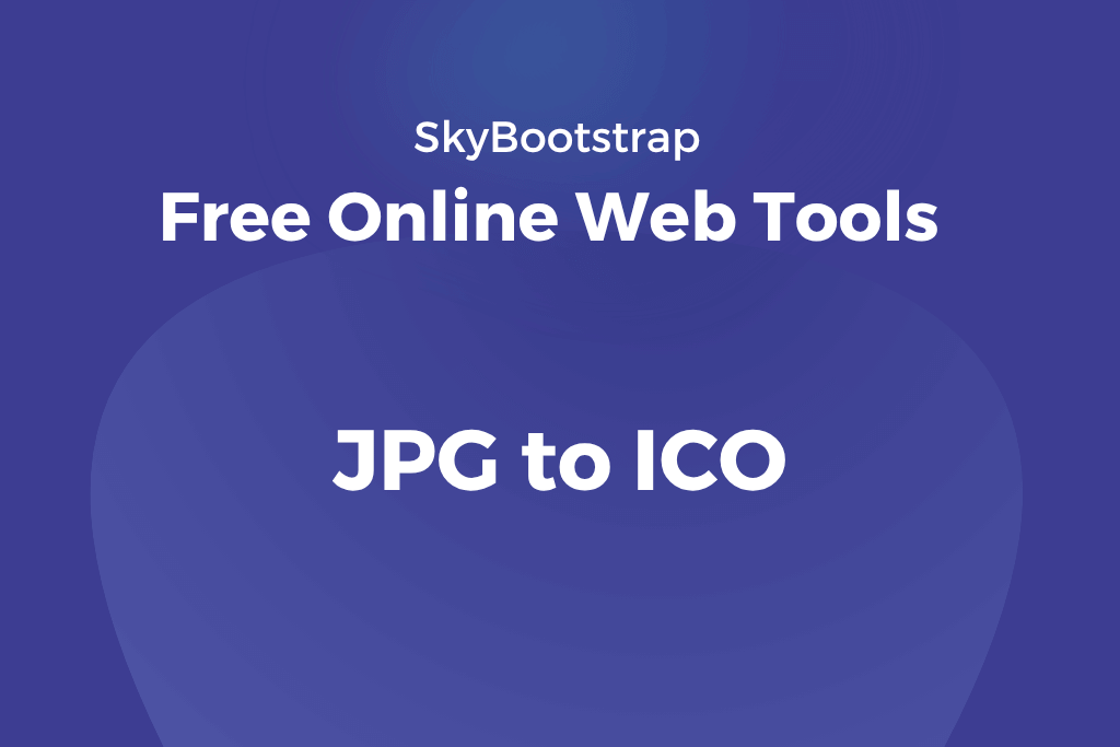JPG to ICO Converter Online | Free JPG to ICO HD Tool - SkyBootstrap Free Web Tools