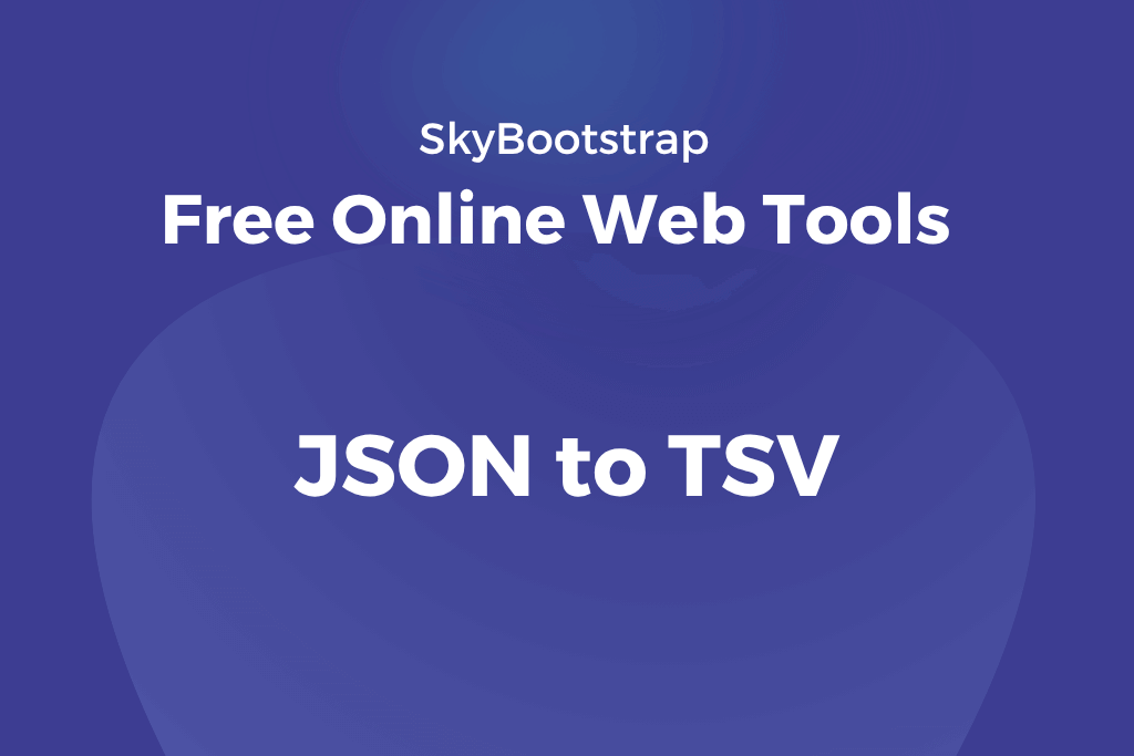 JSON to TSV Converter Online | Free JSON to TSV Tool - SkyBootstrap ...