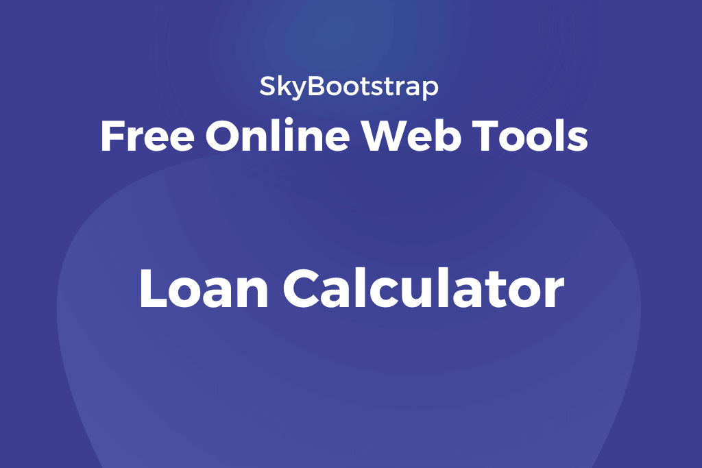 Loan Calculator | Personal Loan & Mortgage Calculator - SkyBootstrap Free Web Tools
