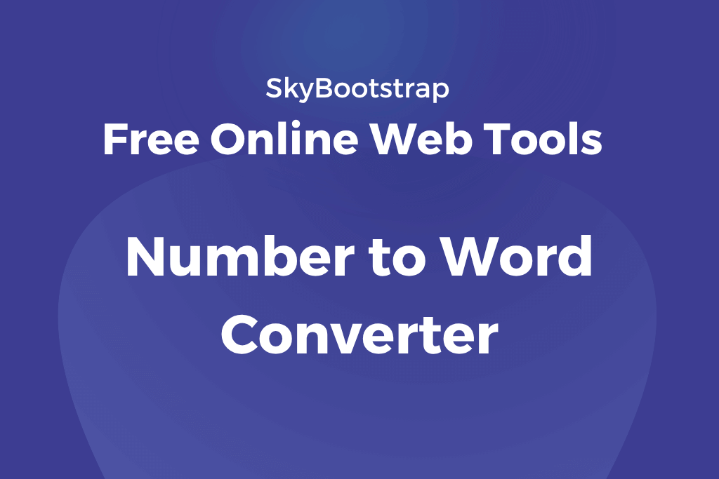 Number to Word Converter Online | Convert Numbers to Words in English - SkyBootstrap Free Web Tools