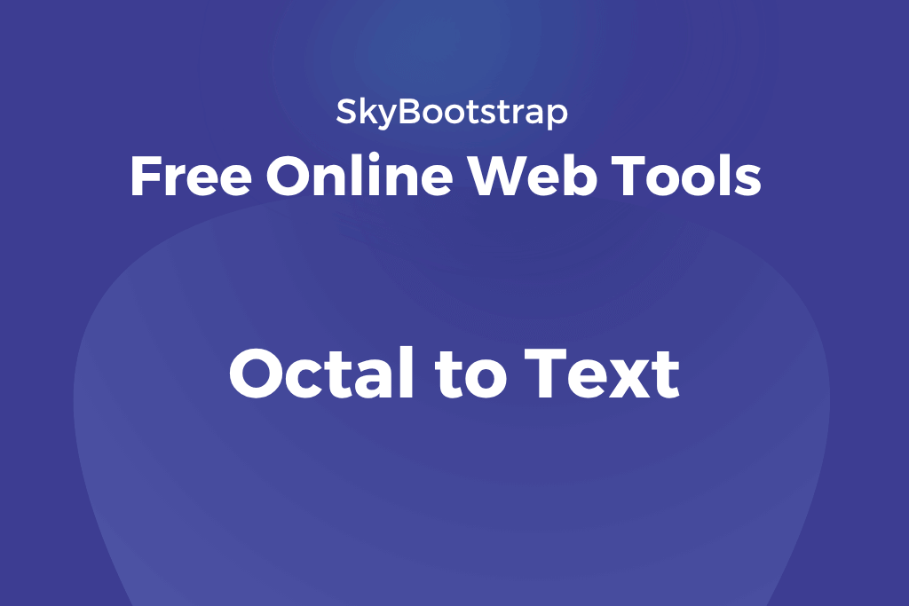 Octal To Text Online Free Octal To Text Generator Skybootstrap Free Web Tools