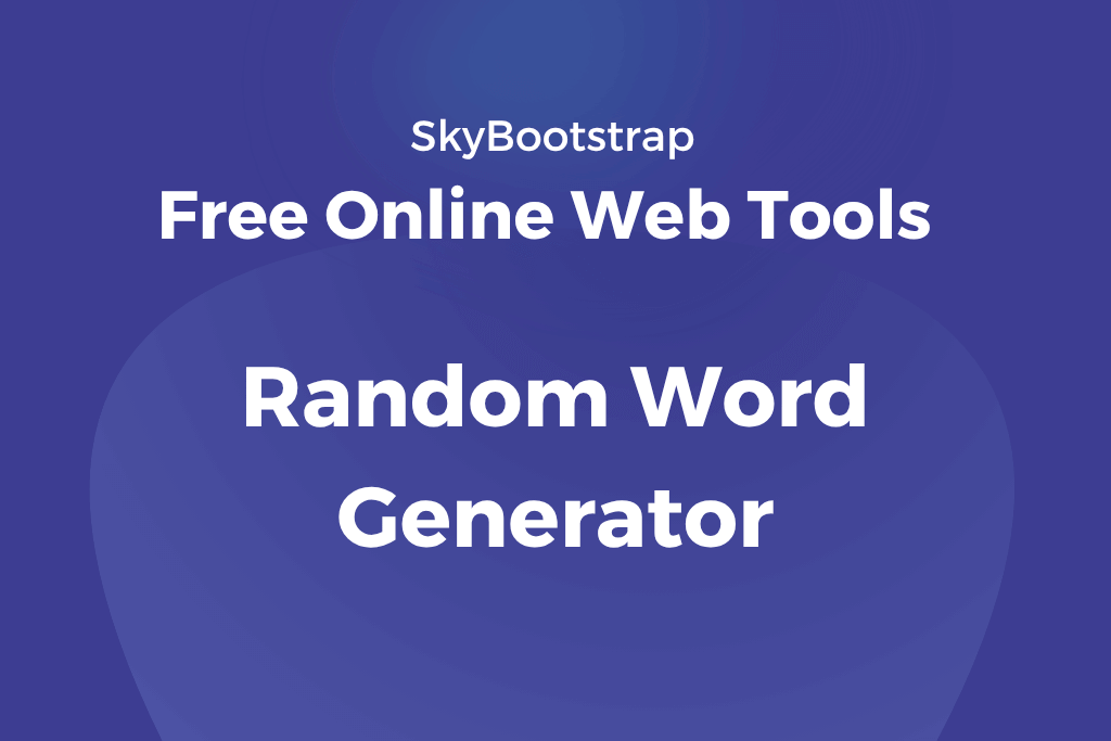 Free Random Word Generator Online Tool: Create a List of Random Words - SkyBootstrap Free Web Tools