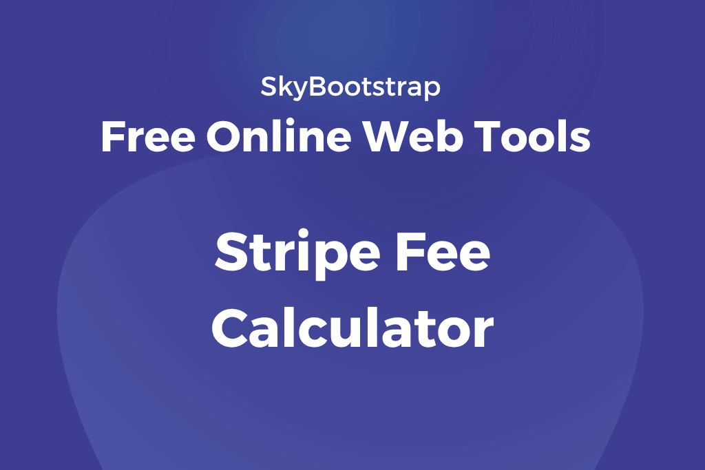 Stripe Fee Calculator - Calculate Your Transaction Fees - SkyBootstrap ...