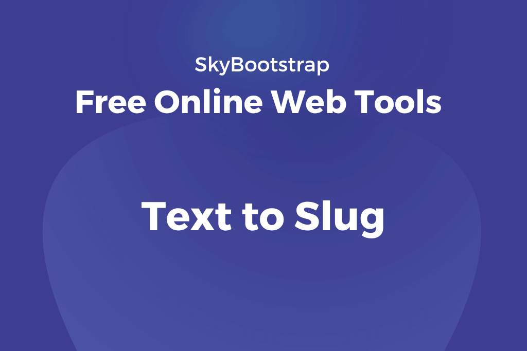 Texte en Slug en Ligne - Générateur Gratuit d’URL Slugs - SkyBootstrap Free Web Tools