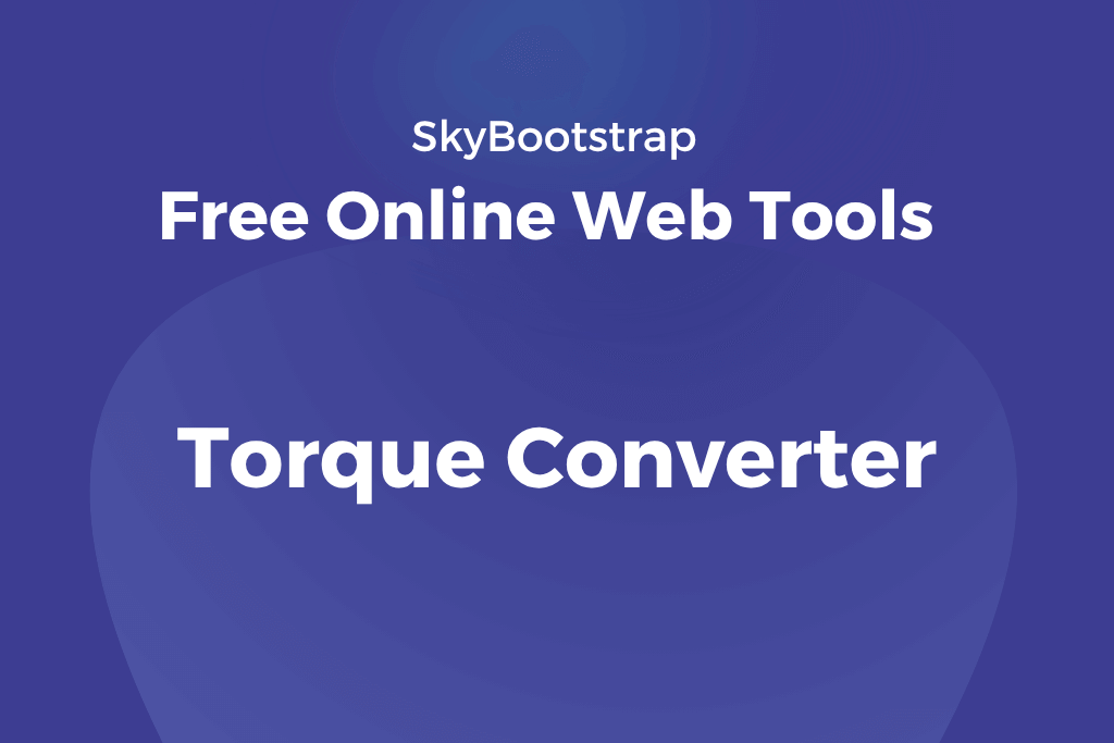 Free Torque Converter Tool Online | Torque Calculator & Conversion - SkyBootstrap Free Web Tools