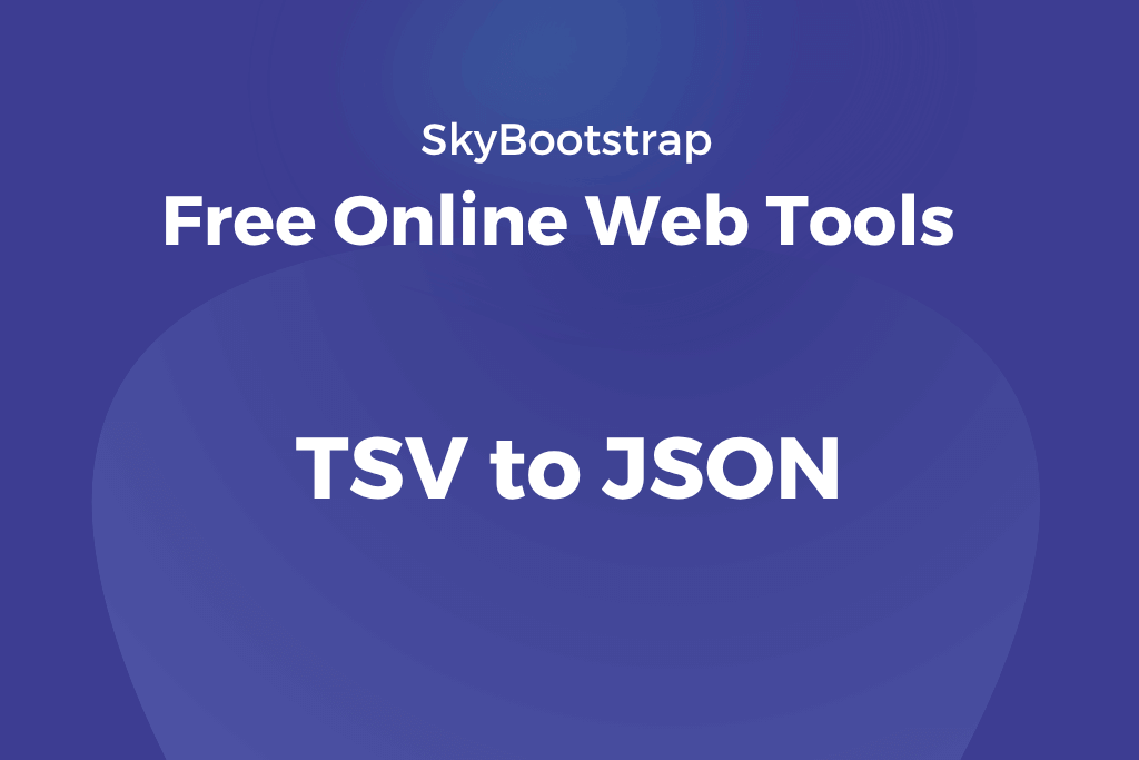 TSV a JSON Online | Herramienta Gratis de Conversión TSV a JSON - SkyBootstrap Free Web Tools