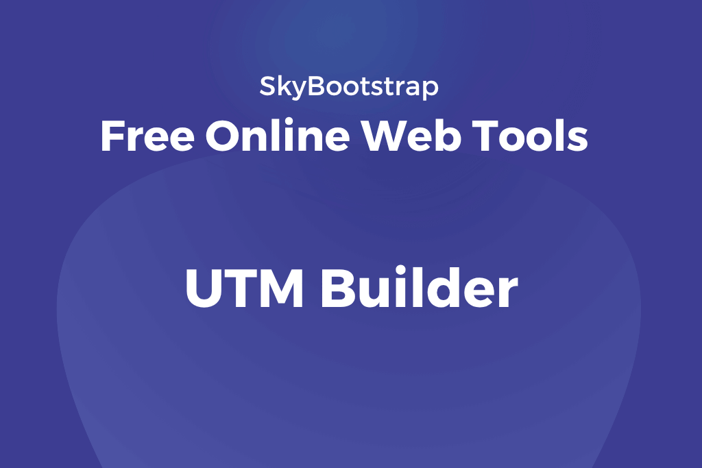 UTM Builder - Free UTM Link Generator for Campaign Tracking - SkyBootstrap Free Web Tools