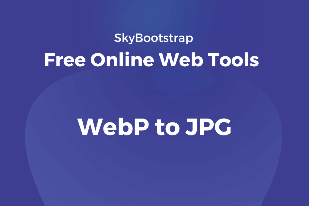 Online WebP to JPG converter - SkyBootstrap Free Web Tools