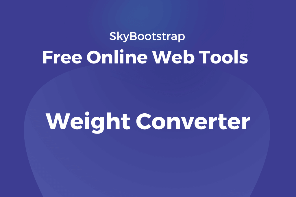 Weight Converter Online | Convert Kg, Lb, Stone, Gram & Ounce - SkyBootstrap Free Web Tools