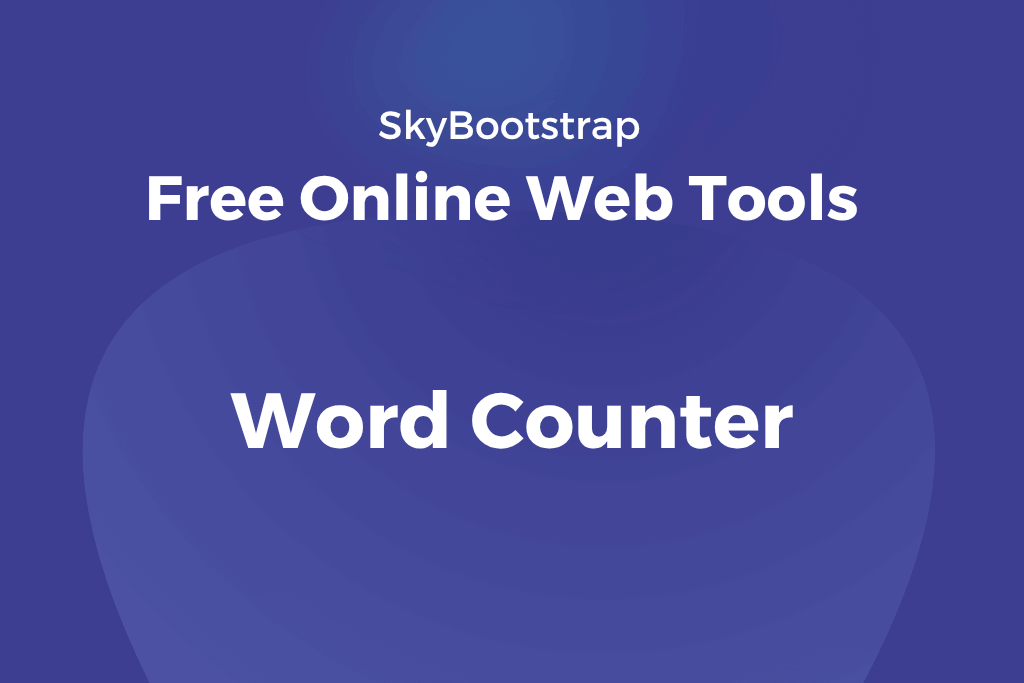 Free Online Word Counter Tool: Count Any Length & Instant Results - SkyBootstrap Free Web Tools