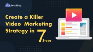 How to Create a Killer Video Marketing Strategy in 7 Steps - SkyBootstrap