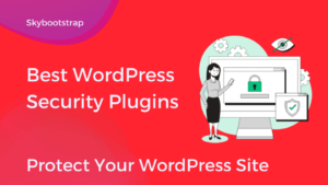 Best WordPress Security Plugins to Protect Your WordPress Site - SkyBootstrap