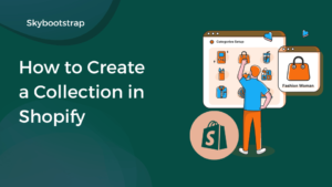 How to Create a Collection in Shopify: Step by Step Guide - SkyBootstrap