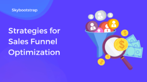 10 Strategies for Sales Funnel Optimization - SkyBootstrap