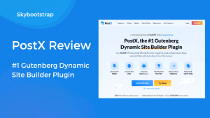PostX Review: Is It The Best Post Blocks Plugin in 2025? - SkyBootstrap