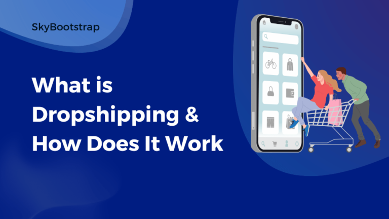 What is Dropshipping and How Does It Work? Our 2025 Insights - SkyBootstrap