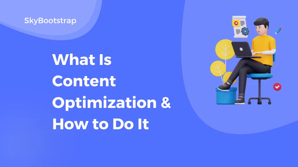 What Is Content Optimization & How to Do It in 2025 (Complete Guide) - SkyBootstrap
