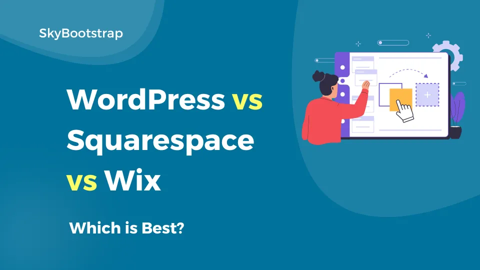 WordPress vs Squarespace vs Wix (2025): Which Website Builder Should You Choose? - SkyBootstrap