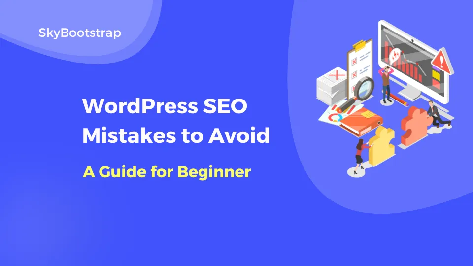 WordPress SEO Mistakes to Avoid in 2025: A Guide for Beginner - SkyBootstrap